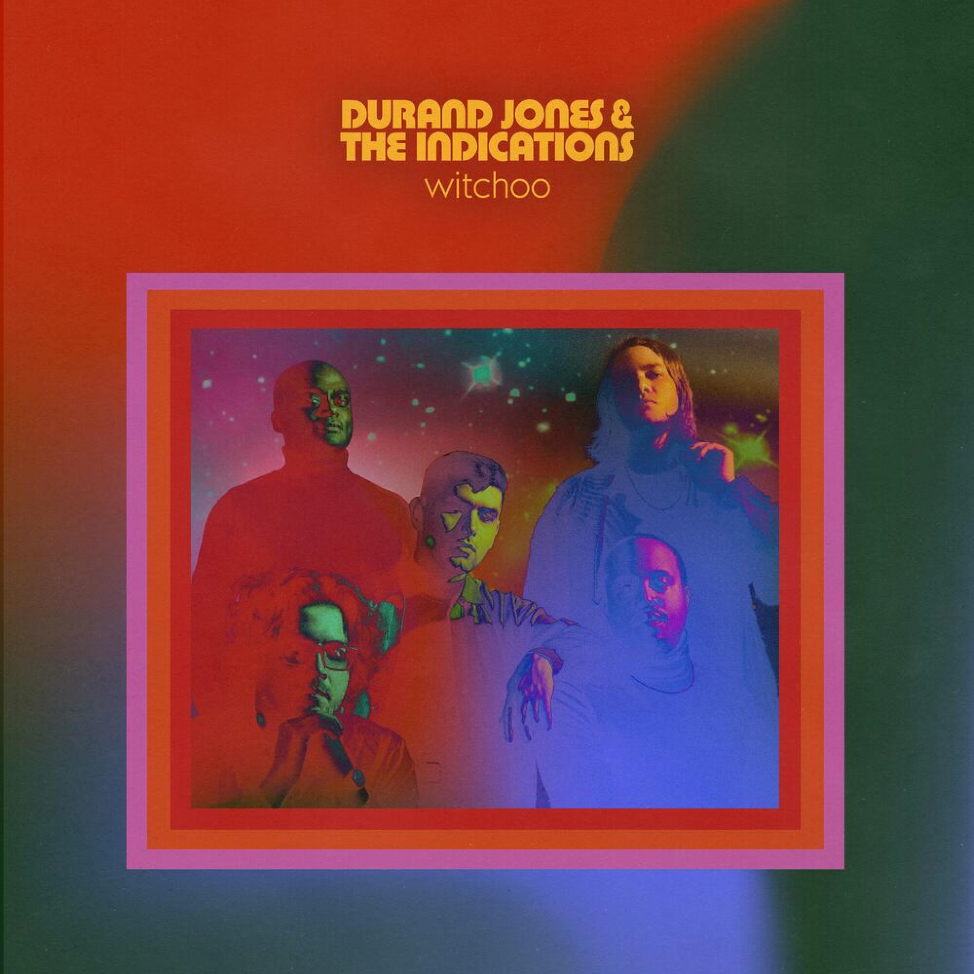 DURAND JONES & THE INDICATIONS – WITCHOO – Radio Nova